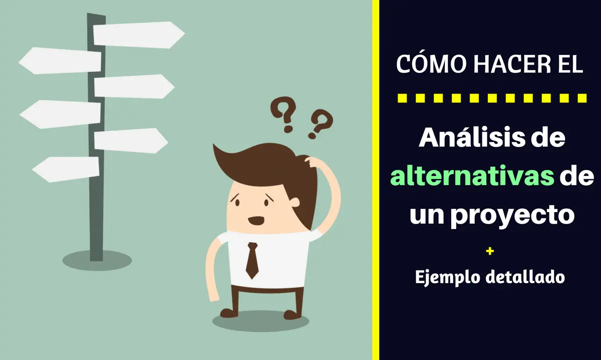 Aprende a hacer el análisis de alternativas de tu proyecto