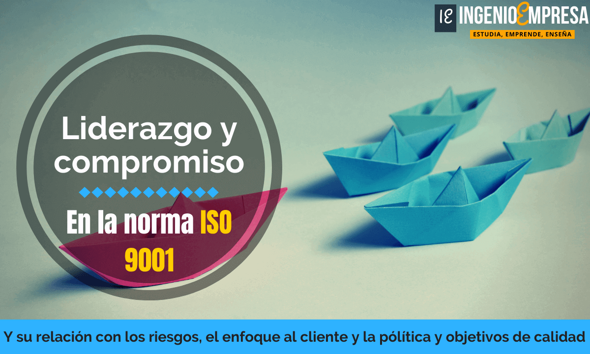 Liderazgo y compromiso en la ISO 9001 explicado en detalle Liderazgo y compromiso en la ISO 9001 explicado en detalle